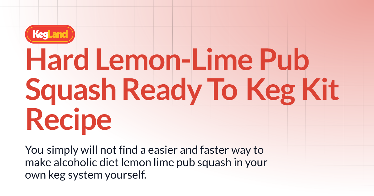 Hard Pub Squash Lemon Lime Ready To Keg Kit Recipe | Recipes