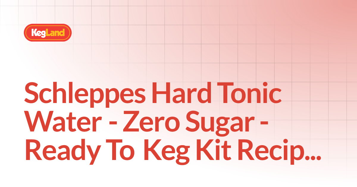 Schleppes Hard Tonic Water - Zero Sugar - Ready To Keg Kit Recipe | Recipes
