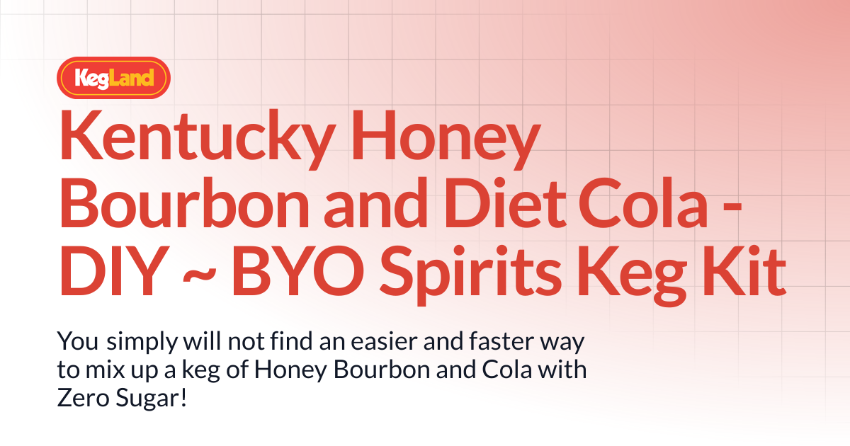 Kentucky Honey Bourbon and Diet Cola - DIY ~ BYO Spirits Keg Kit | Recipes