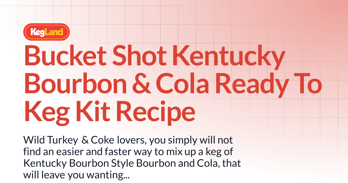 Bucket Shot Kentucky Bourbon & Cola Ready To Keg Kit Recipe | Recipes