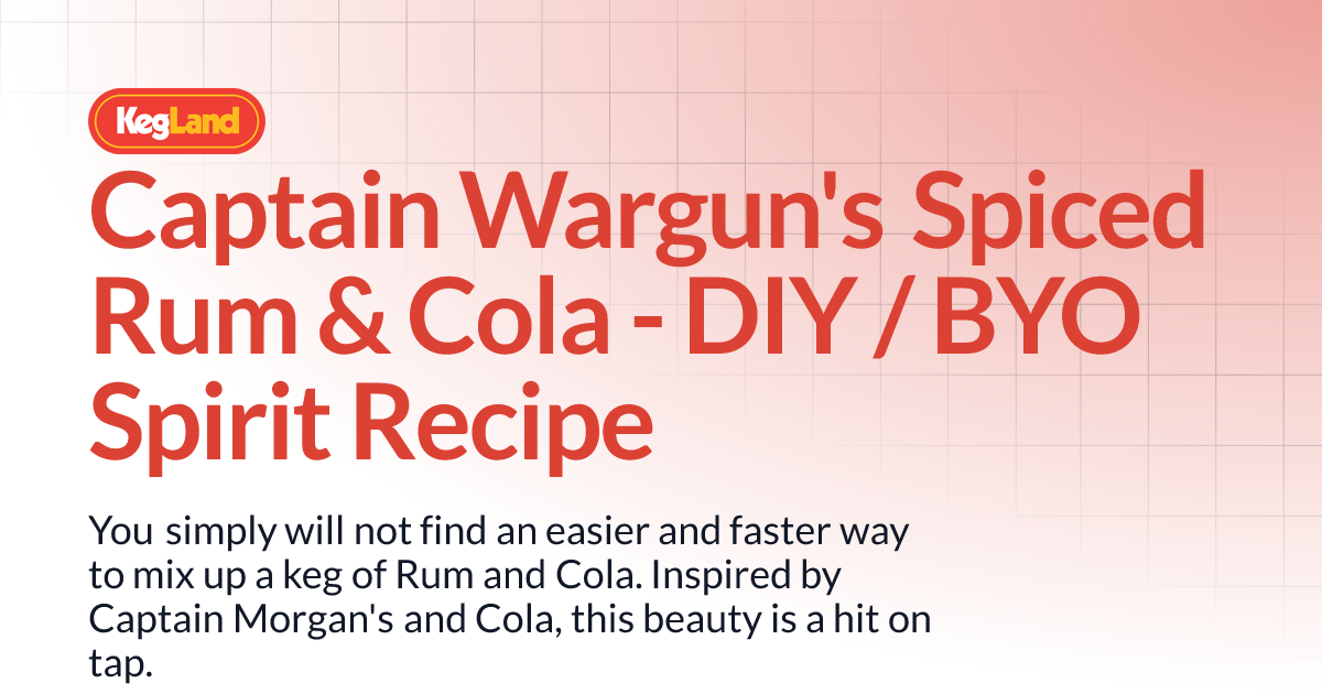 Captain Wargun's Spiced Rum & Cola - DIY / BYO Spirit Recipe | Recipes