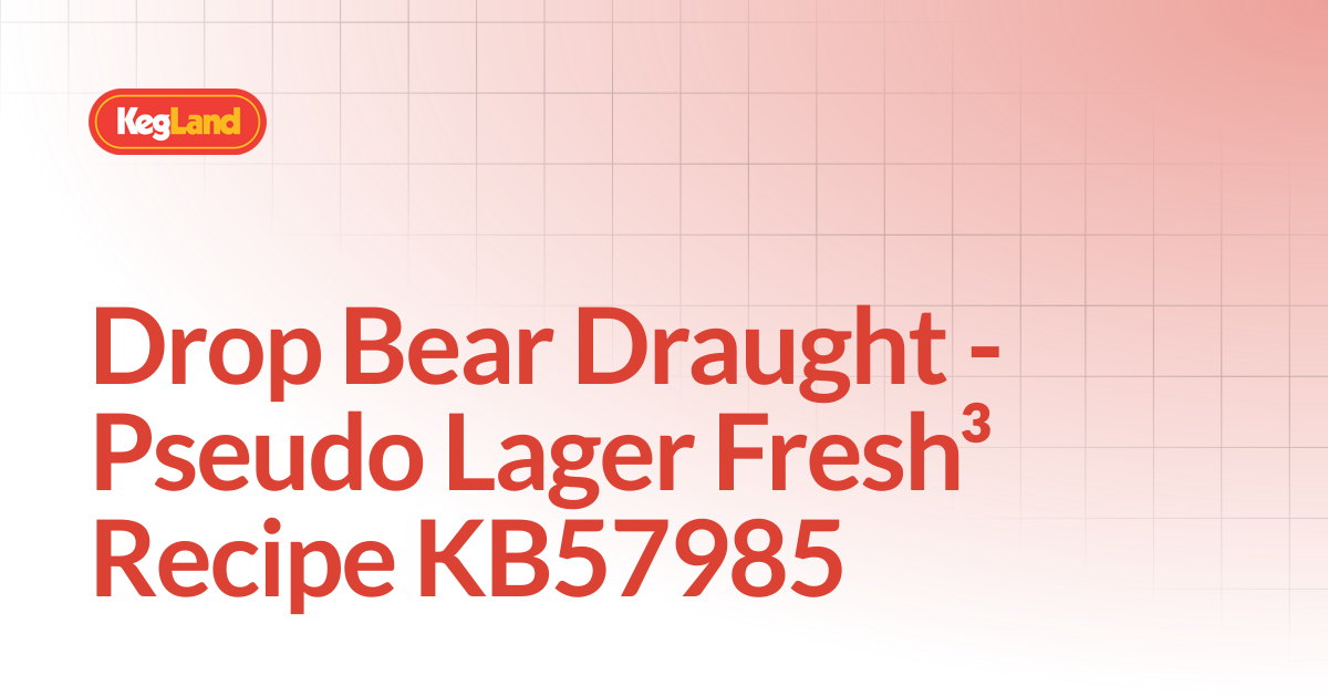 Drop Bear Draught - Pseudo Lager Fresh³ Recipe KB57985 | Recipes