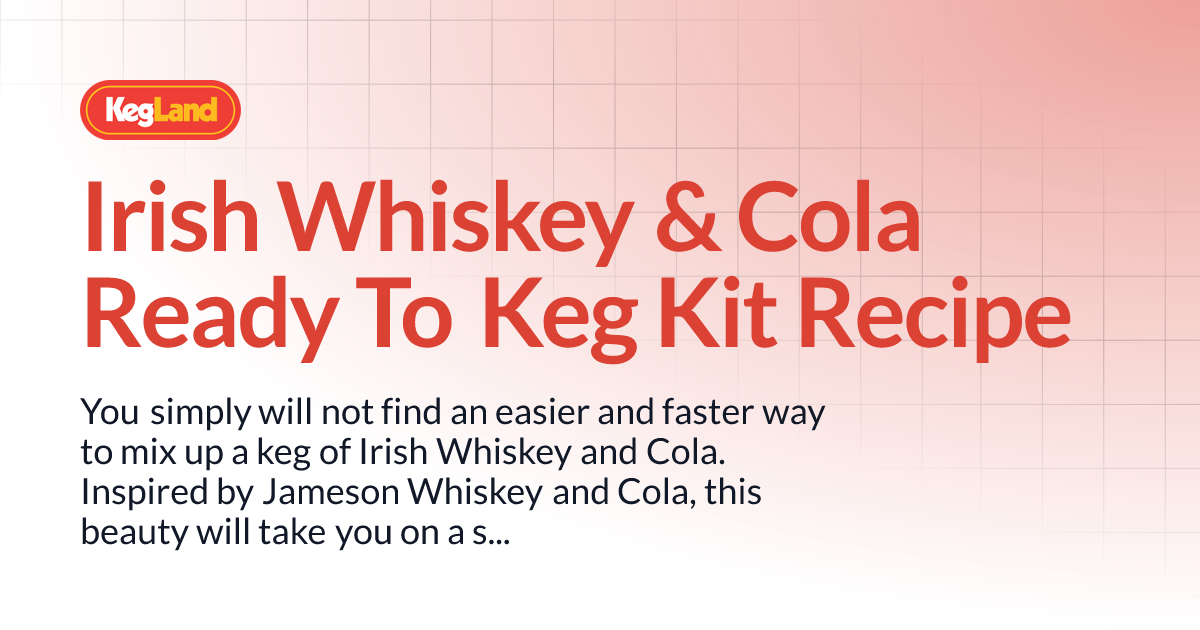 Irish Whiskey & Cola Ready To Keg Kit Recipe | Recipes