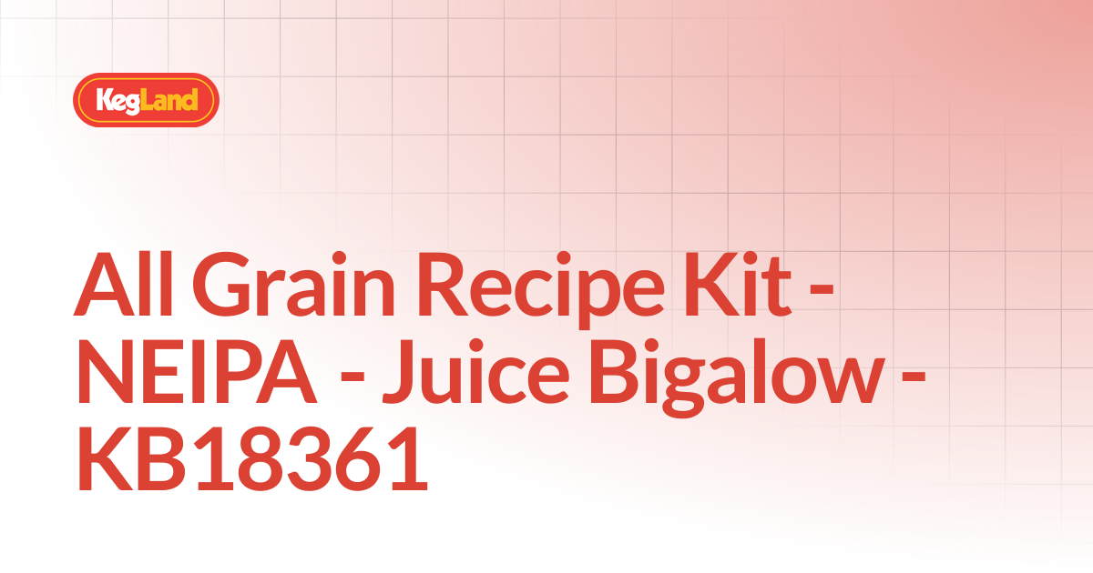 All Grain Recipe Kit - NEIPA - Juice Bigalow - KB18361 | Recipes