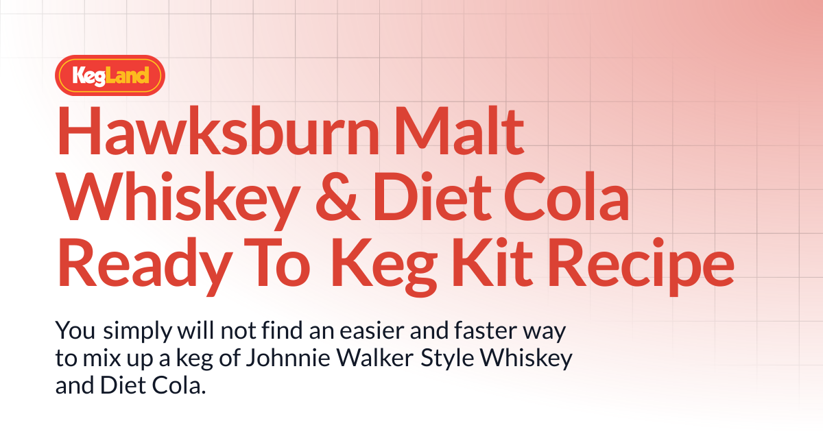 Hawksburn Malt Whiskey & Diet Cola Ready To Keg Kit Recipe | Recipes