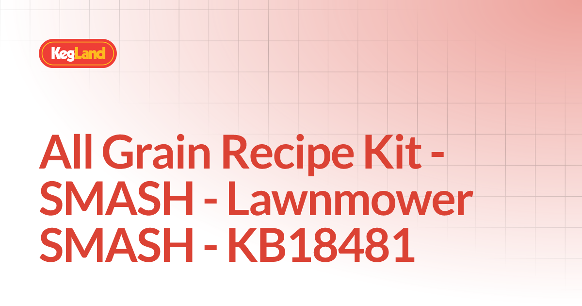 All Grain Recipe Kit - SMASH - Lawnmower SMASH - KB18481 | Recipes
