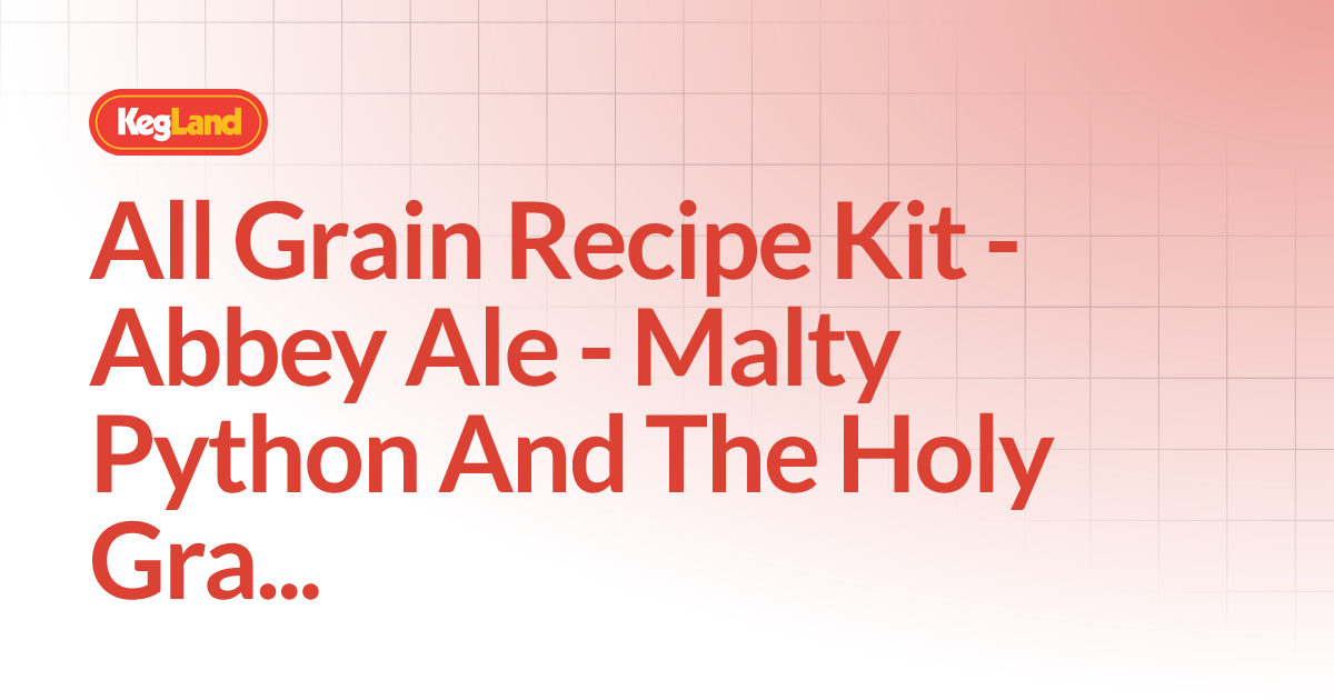 All Grain Recipe Kit - Abbey Ale - Malty Python And The Holy Grain - KB21457 | Recipes